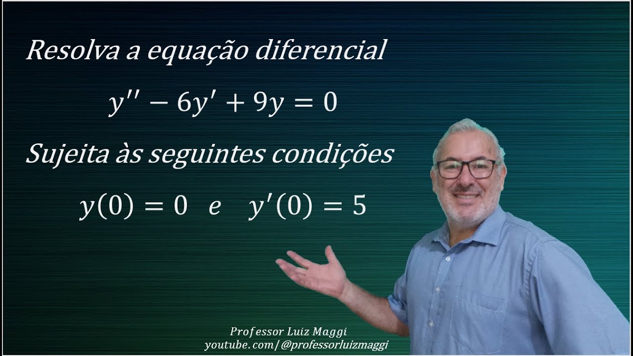 EQUAÇÃO DIFERENCIAL LINEAR DE SEGUNDA ORDEM HOMOGÊNEA E COM CONDIÇÕES ...