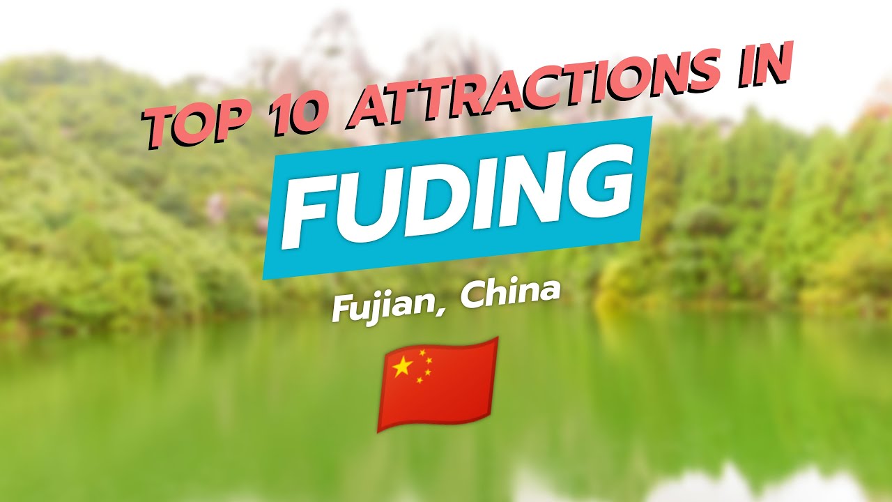Top 10 Attractions in Fuding, Fujian, China 🏞️🍵 - YouTube