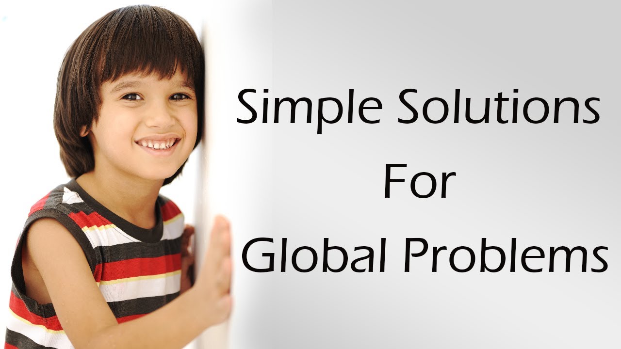 SIMPLE SOLUTIONS FOR GLOBAL PROBLEMS - YouTube