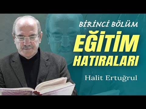 Halit Ertuğrul - Eğitim Hatıraları - 08.11.2024 - Birinci Bölüm