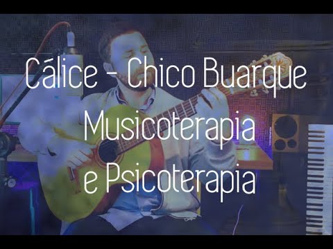 Cálice - Chico Buarque - Tocando e Falando sobre Musicoterapia e ...