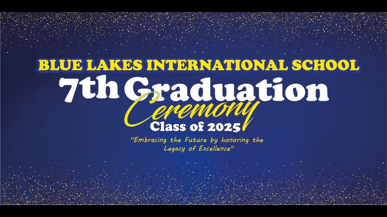 🎓🗞️ BLUE LAKES INTERNATIONAL SCHOOL 7th GRADUATION CEREMONY-2025 - YouTube