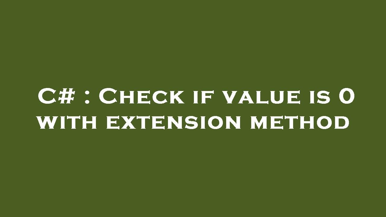C Check If Value Is 0 With Extension Method YouTube c-check-if-value-is-0-with-extension-method-youtube
