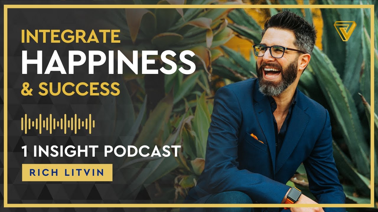 🙌 How to Integrate Happiness and Success | Rich Litvin 1 Insight ...