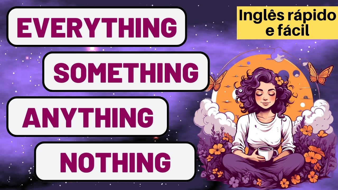 EVERYTHING I SOMETHING I ANYTHING I NOTHING - Aprenda a diferença ...