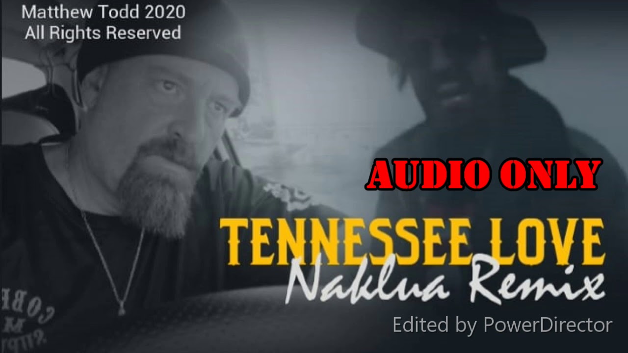 MATTHEW TODD 2020 Tennessee Love (Yelawolf) Naklua Remix AUDIO ONLY ...