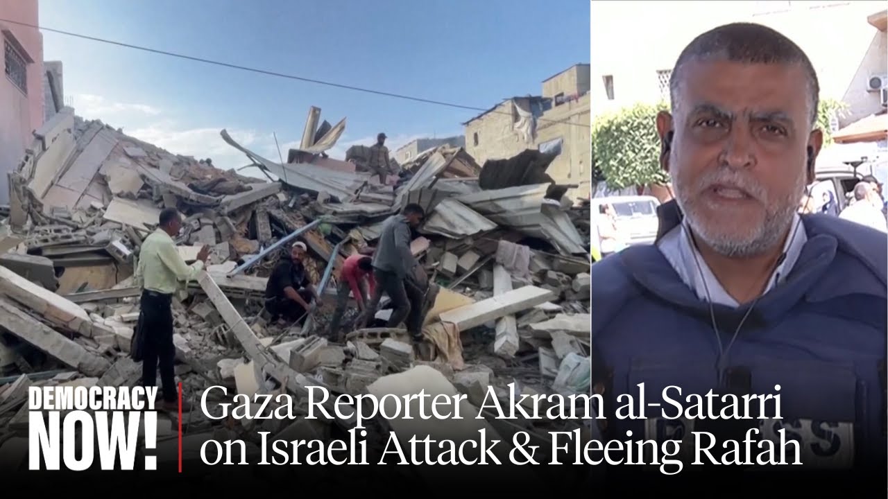 “Displacement Has Been Weaponized”: Gaza Reporter Akram al-Satarri on ...