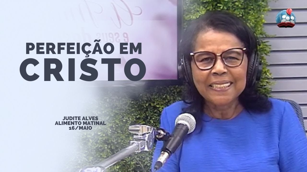 PERFEIÇÃO EM DEUS [HD] JUDITE ALVES - ALIMENTO MATINAL 16/05/2023 - YouTube
