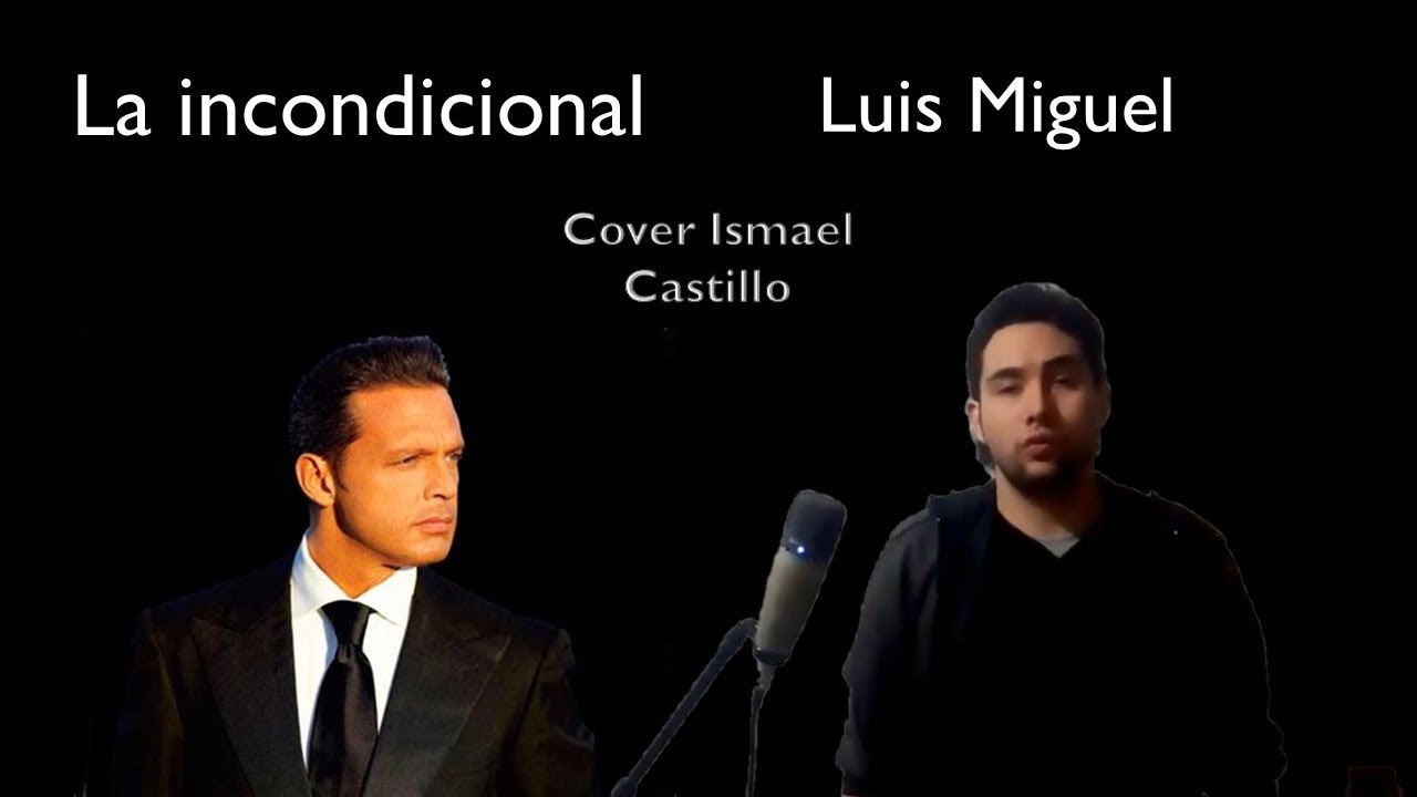 Luis Miguel La incondicional - Cover Ismael Castillo - YouTube
