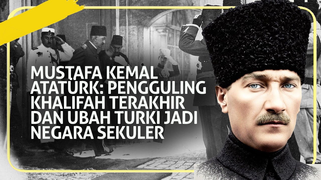 MUSTAFA KEMAL ATATÜRK: PENGGULING KHALIFAH TERAKHIR DAN UBAH TURKI JADI ...