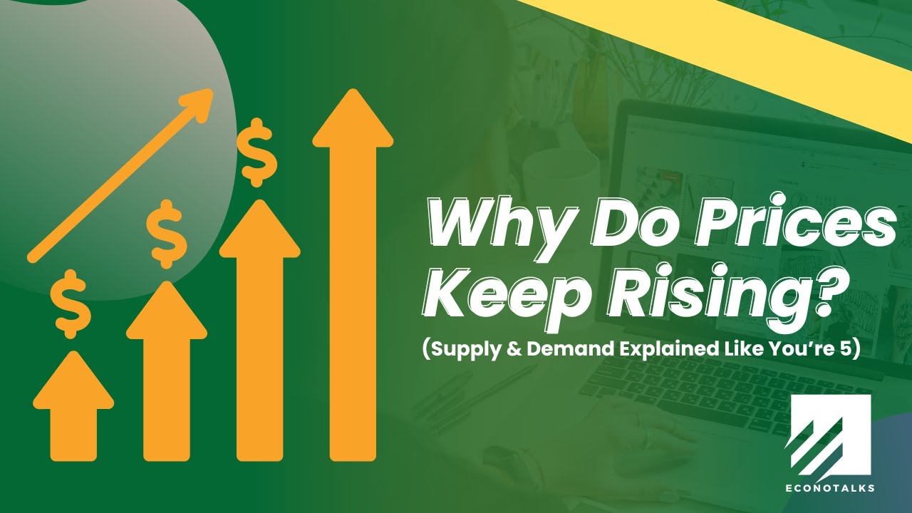 Why Do Prices Keep Rising? (Supply & Demand Explained Like You’re 5 ...