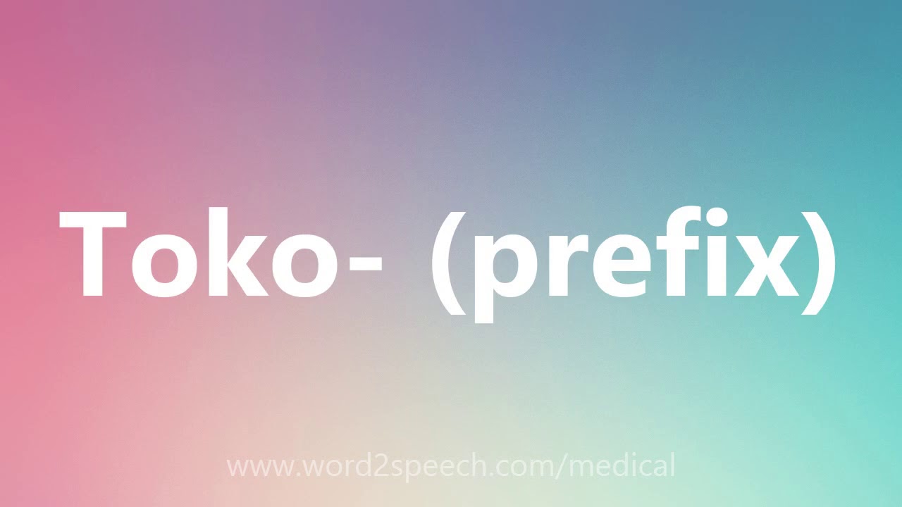 Toko- (prefix) - Medical Meaning and Pronunciation - YouTube
