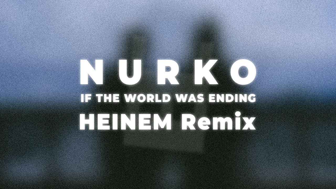 Nurko - If The World Was Ending (HEINEM Remix) - YouTube