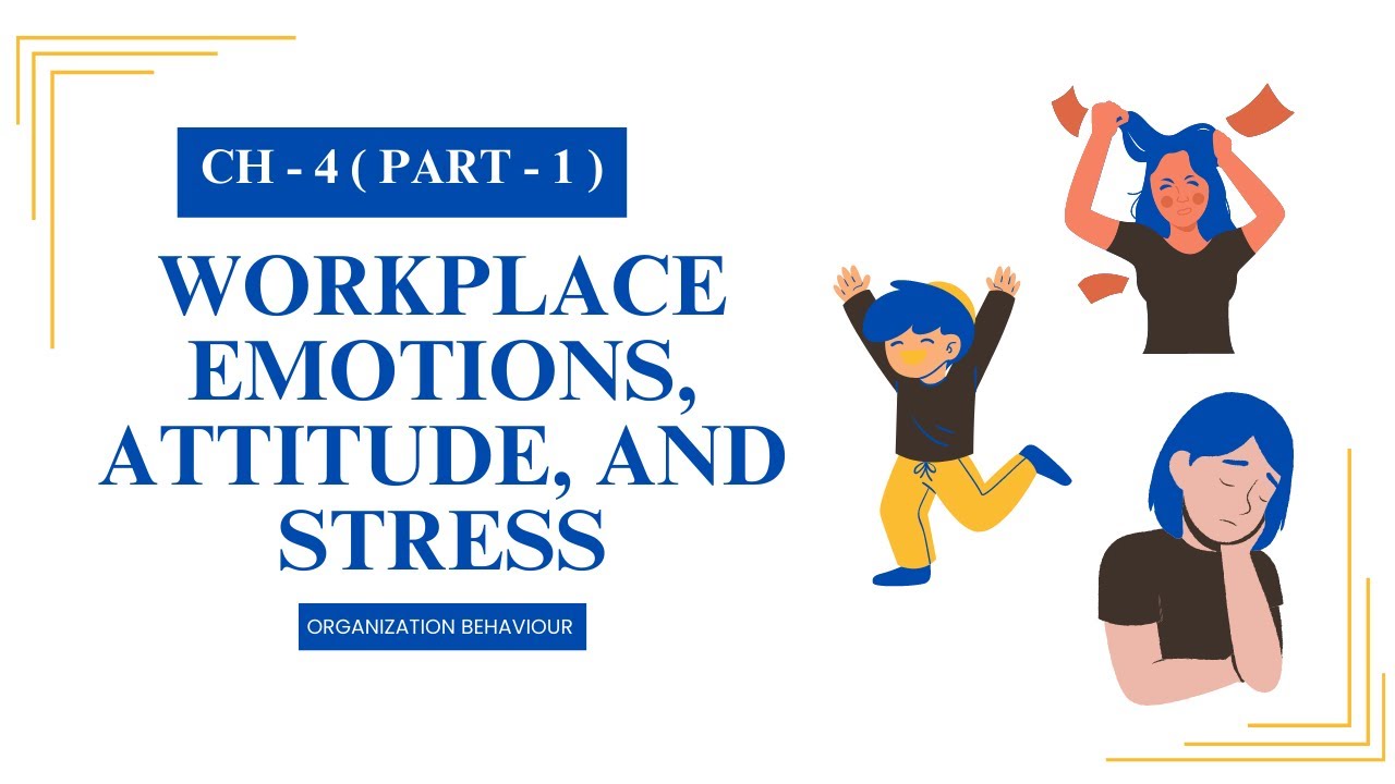 Ch 4 - Workplace Emotions, Attitudes, and Stress - Part - 1 - YouTube