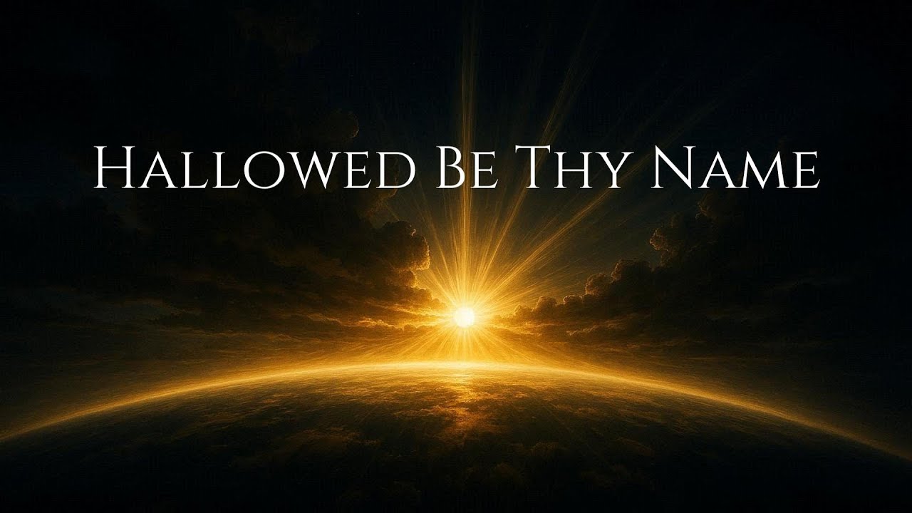 Hallowed Be Thy Name | The Lord’s Prayer Explained (Matthew 6:9–10 ...