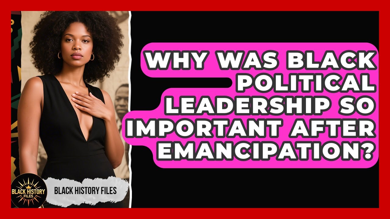 Why Was Black Political Leadership So Important After Emancipation ...