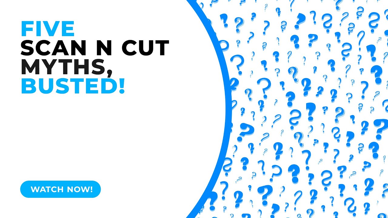 5 Scan N Cut Myths, Busted! - YouTube