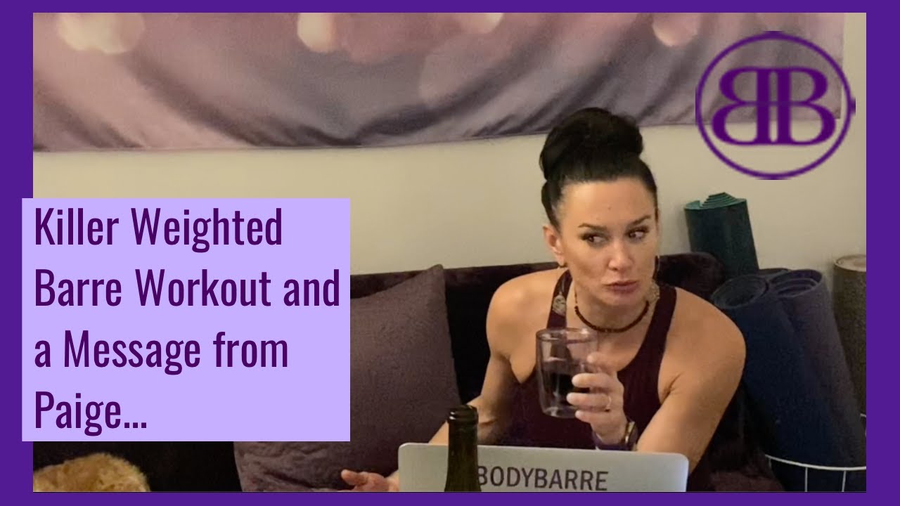 Sorry, NOT SORRY....KILLER WEIGHTED BARRE WORKOUT..and a message from ...