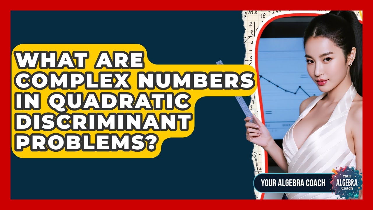 What Are Complex Numbers In Quadratic Discriminant Problems? - Your ...
