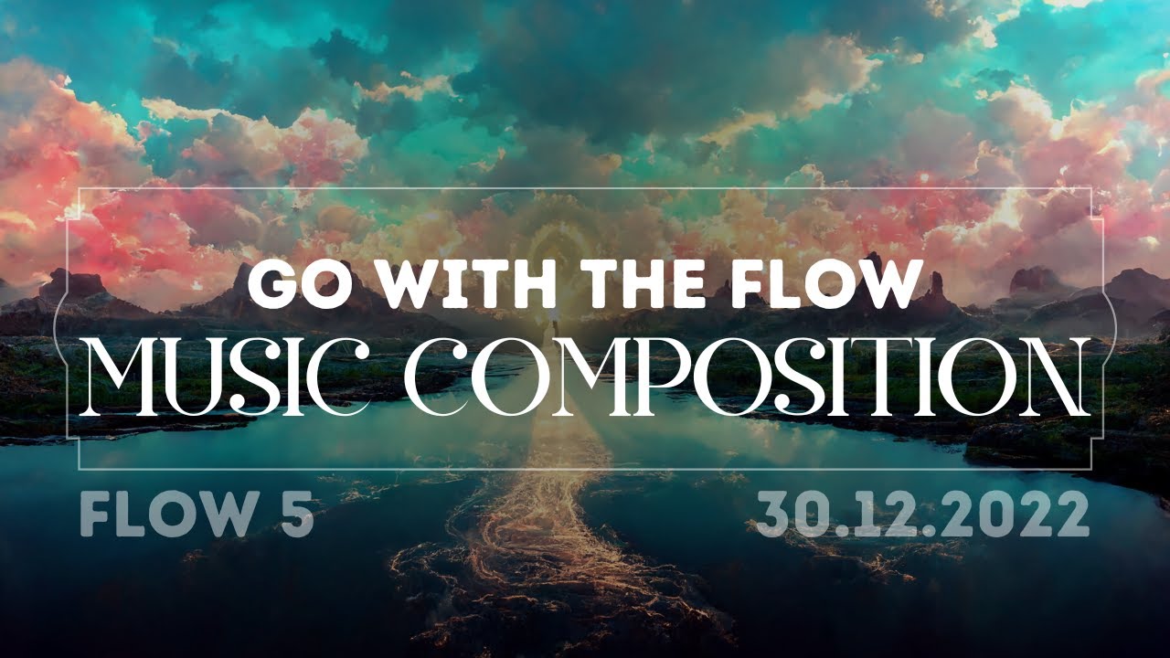 ~💙~ Go With The Flow - Music Composition | FLOW 5 ~💙~ - YouTube