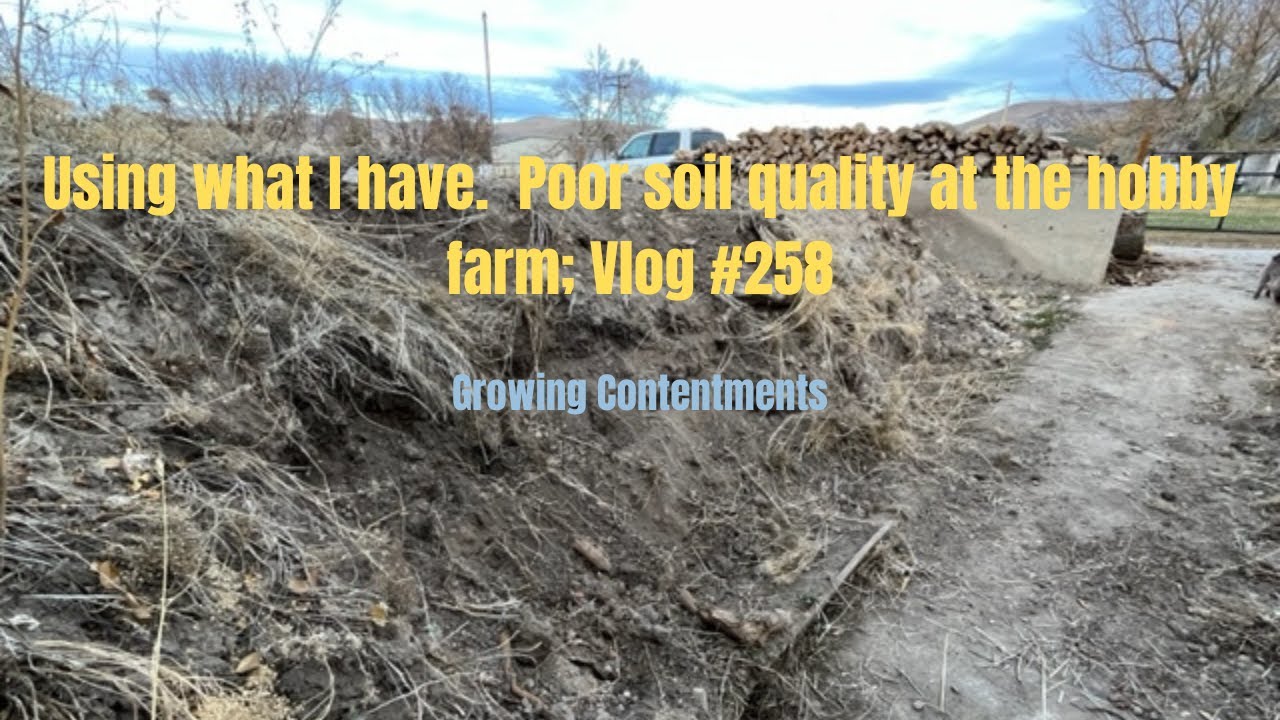 Using what I have. Poor soil quality at the hobby farm; Vlog #258 - YouTube