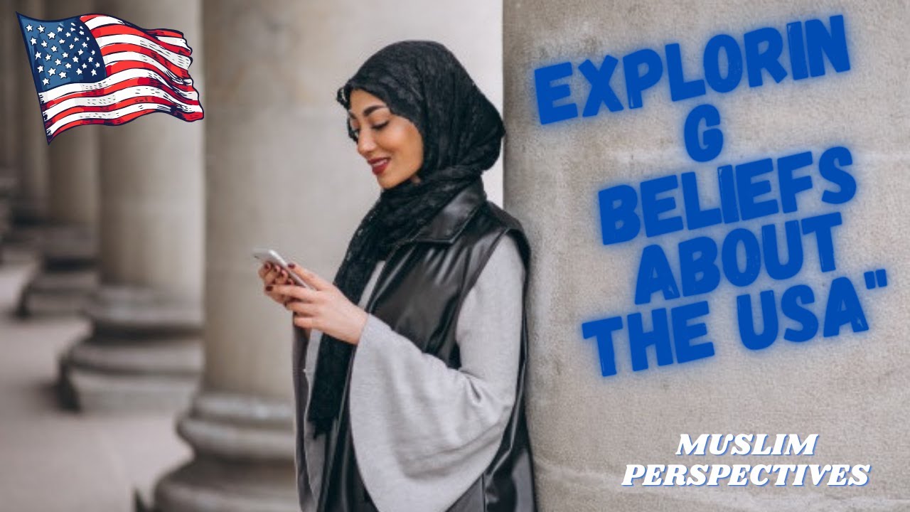 Unveiling Muslim Perspectives, Exploring Beliefs About the USA. - YouTube