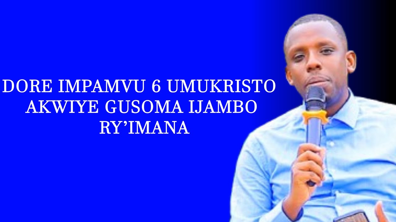 DORE IMPAMVU 6 UMUKRISTO AKWIYE GUSOMA BIBILIYA BY Pastor Karenzi FRED - YouTube
