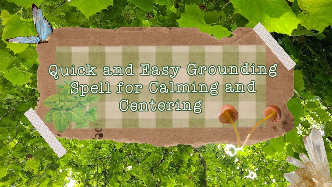 A Quick and Easy Grounding Spell for Calming and Centering - YouTube