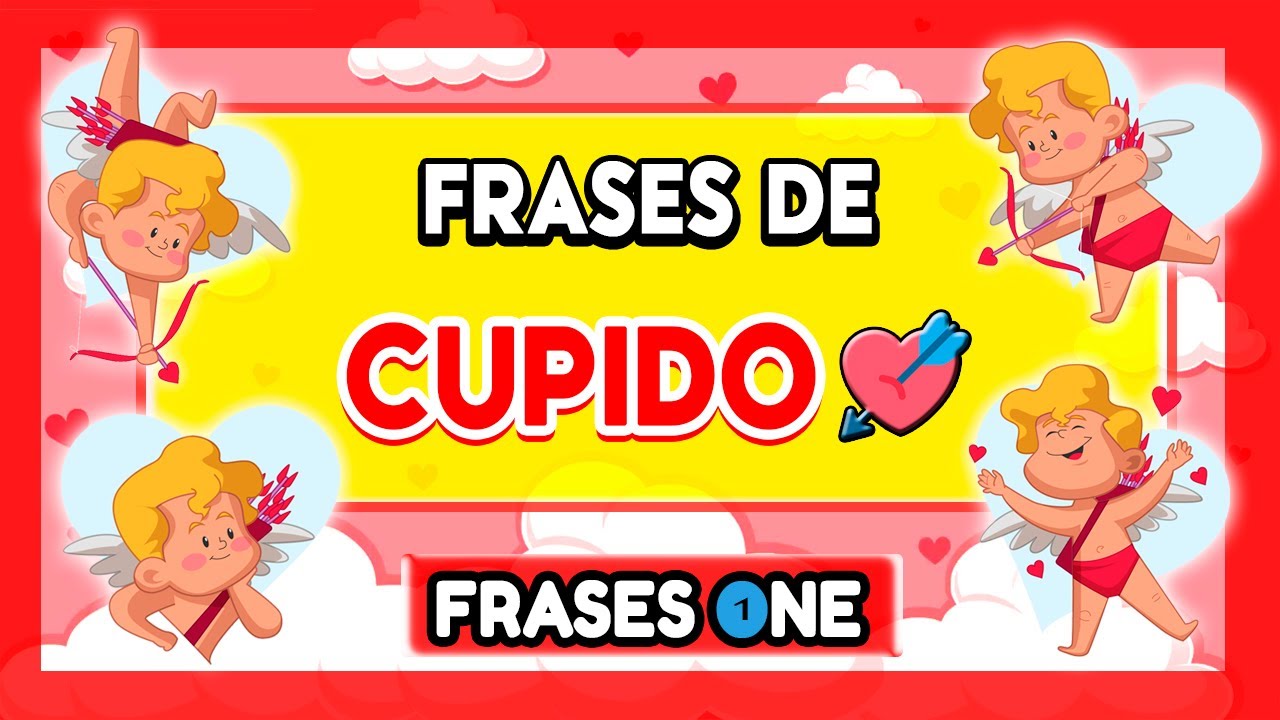 💘🏹 FRASES de CUPIDO para ENAMORADOS 💘👼🏹 || Frases ONE - YouTube