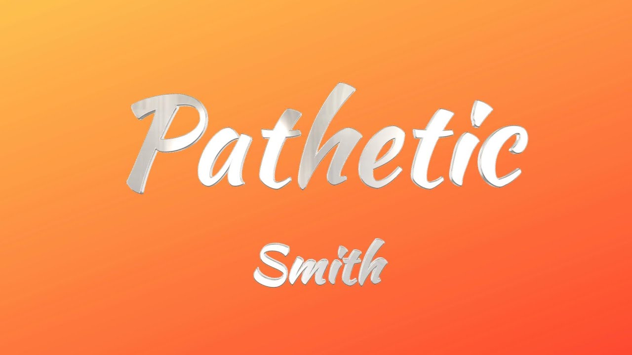 Smith - Pathetic (Lyrics) - YouTube Music