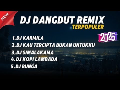 DJ DANGDUT REMIX TERPOPULER TERBARU 2025 || DJ KARMILA | DJ SIMALAKAMA | DJ KOPI LAMBADA 🎵‼️