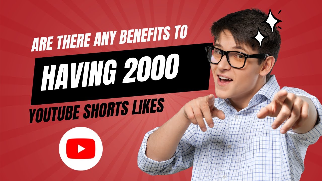 Are There any Benefits to Having 2000 YouTube Shorts Likes - YouTube