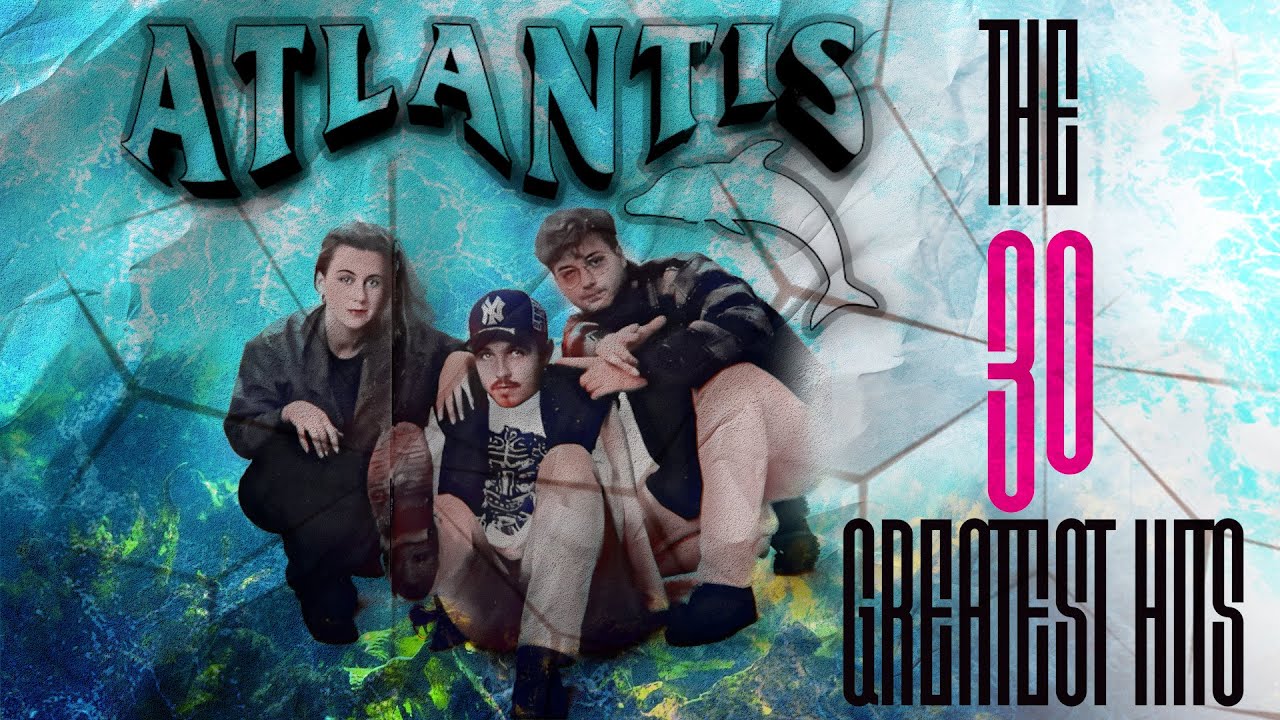 ATLANTIS - THE 30 GREATEST HITS - MEGA MIX - YouTube