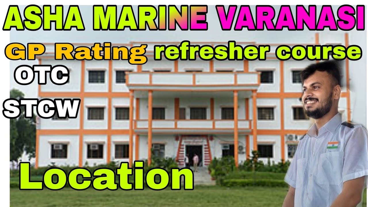 ASHA MARINE INSTITUTE VARANASI || GP RATING, REFRESHER COURSE | STCW ...
