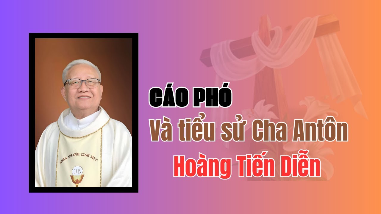 CÁO PHÓ VÀ TIỂU SỬ CHA ANTÔN HOÀNG TIẾN DIỄN - LINH MỤC GIÁO PHẬN HÀ ...