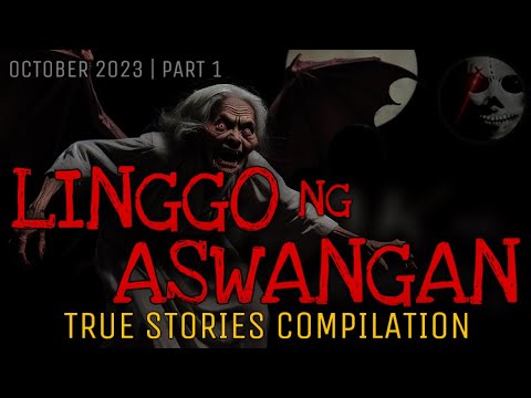 LINGGO NG ASWANGAN | True Stories Compilation | October 2023 | Part 1 ...