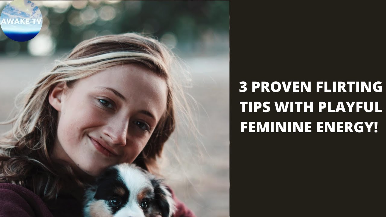 3 PROVEN FLIRTING TIPS WITH PLAYFUL FEMININE ENERGY (Turn your love ...