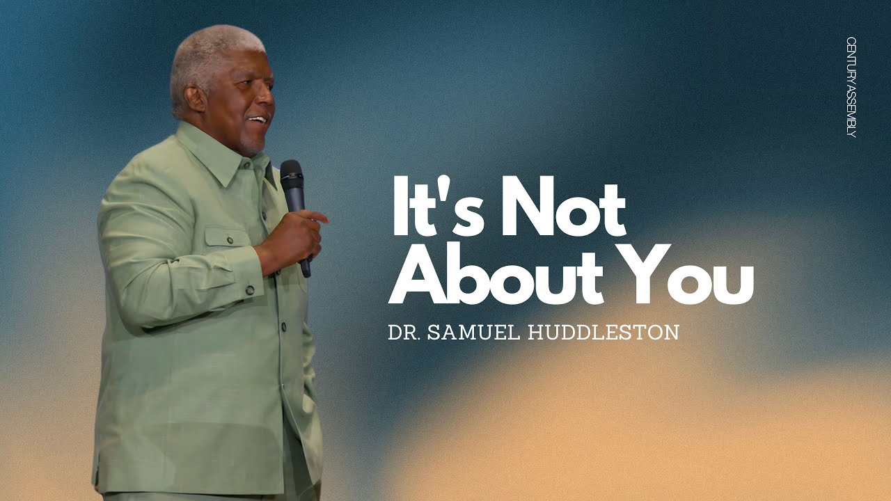 It's Not About You | Dr. Samuel Huddleston | Century Assembly - YouTube