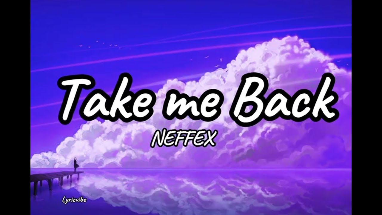 Take Me Back - NEFFEX ( Lyrics ) - YouTube