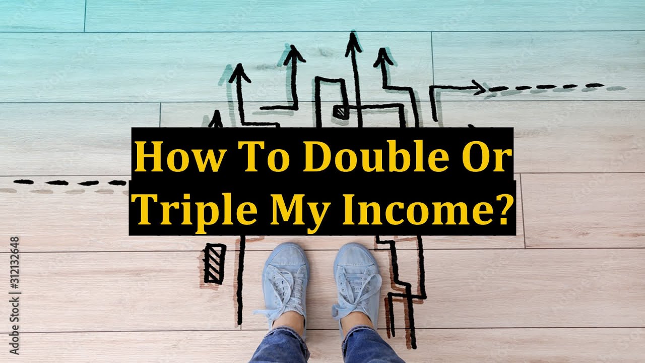 How To Double Or Triple My Income? - YouTube