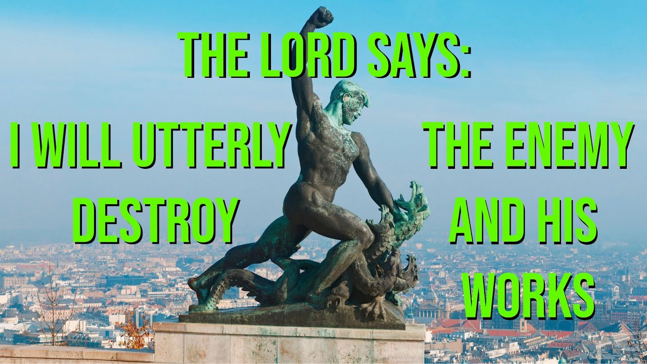 The Lord Says - I Utterly Destroy the Enemy and his Works - Prophetic ...