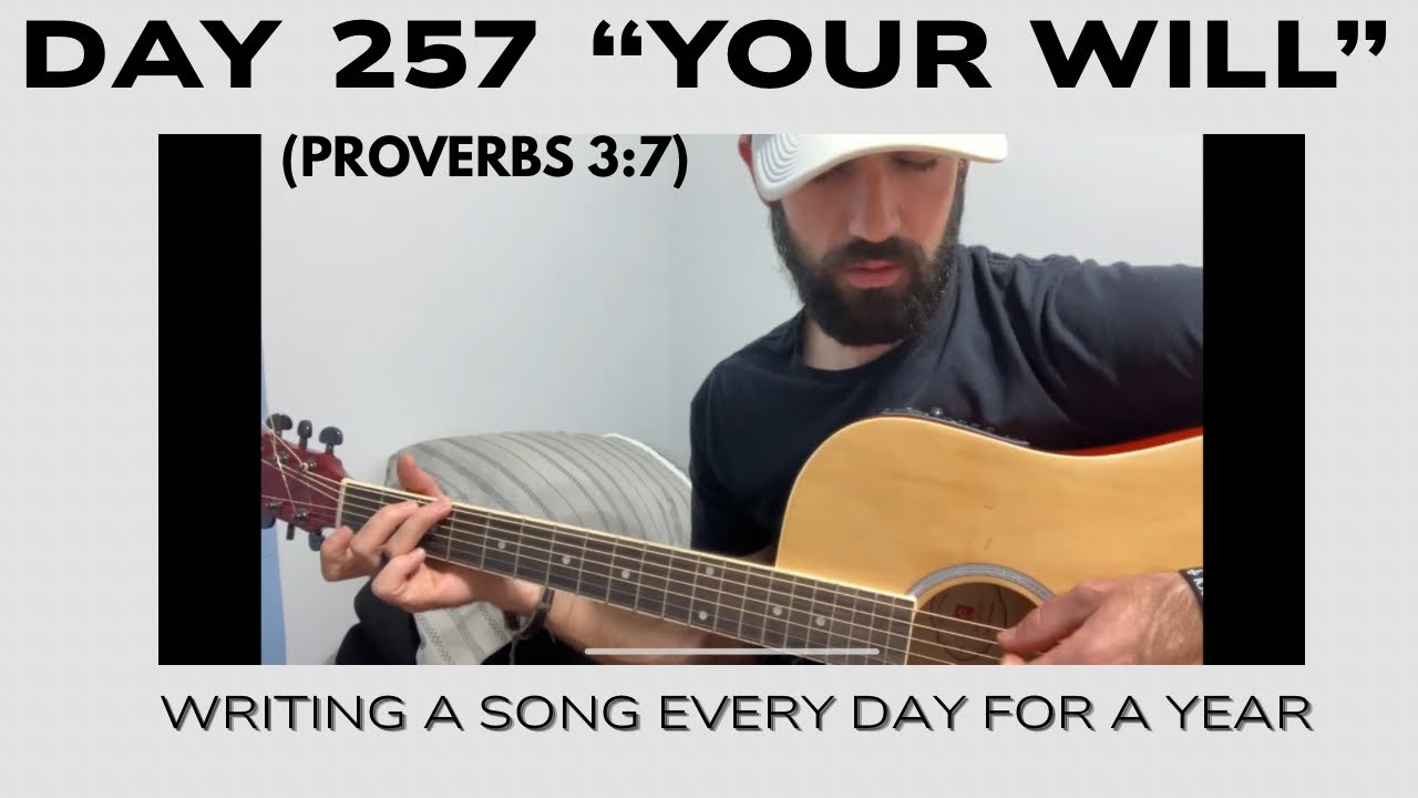 Day 257 of writing a song every day for a year "Your Will" (Proverbs ...