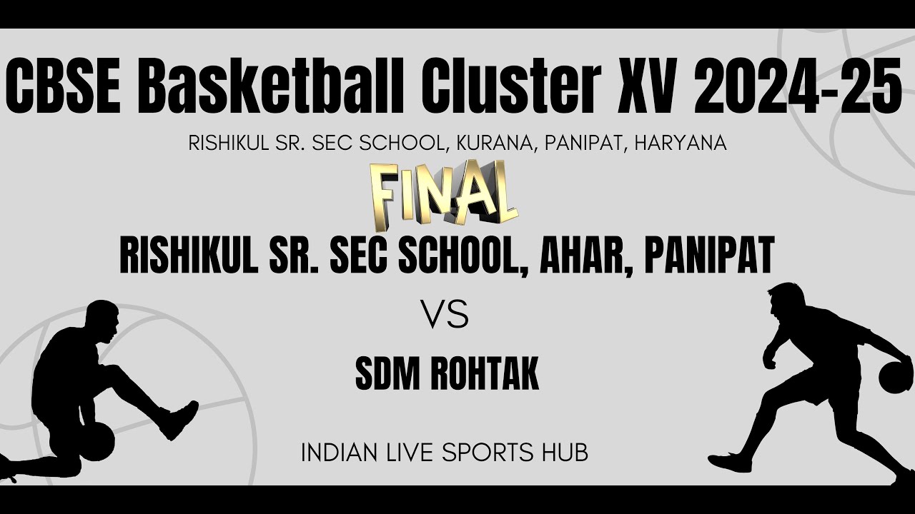FINAL U-17 | RISHIKUL SCHOOL VS SDM ROHTAK | CBSE Basketball Cluster XV ...