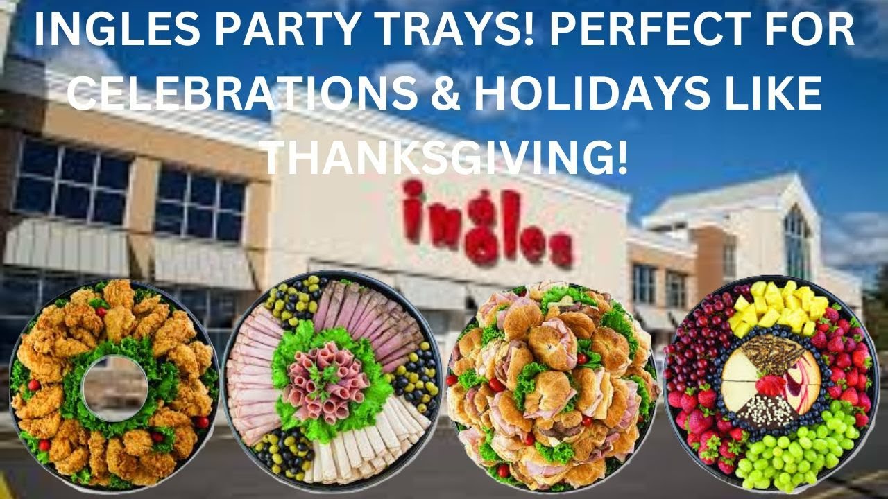 INGLES PARTY TRAYS! PERFECT FOR CELEBRATIONS & HOLIDAYS LIKE ...