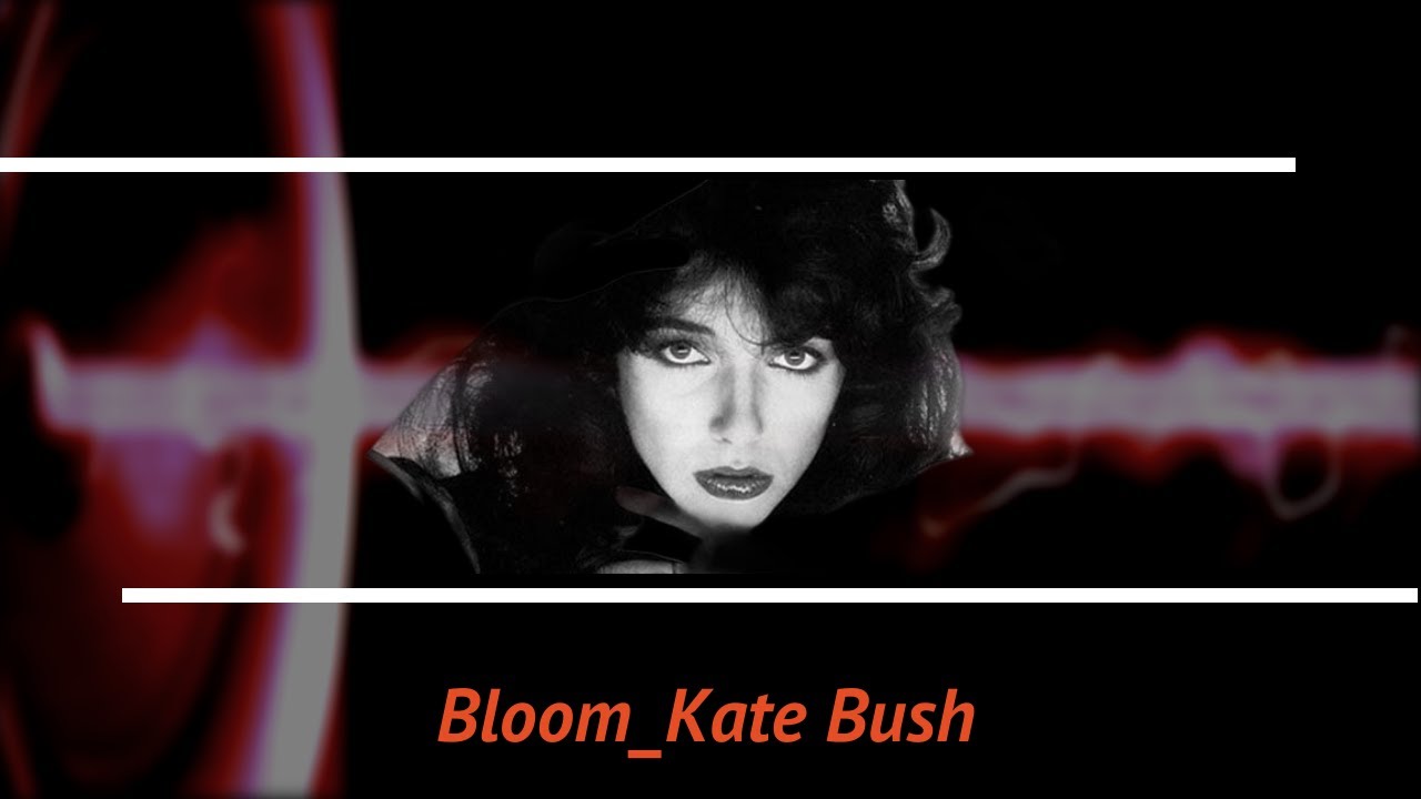 Bloom Kate Bush - YouTube