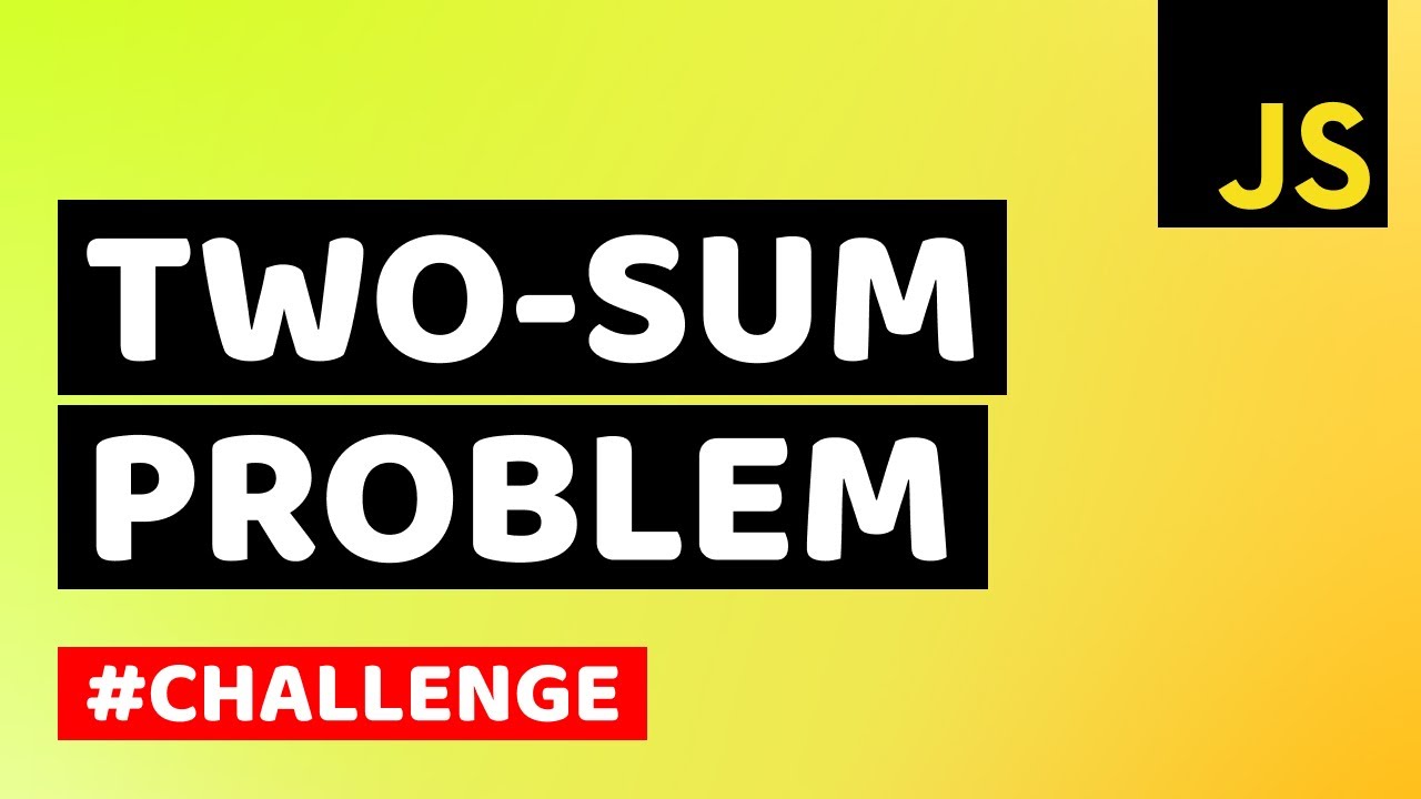 What Is Two Sum Problem Two Sum Problem Solution In Javascript Learn Javascript And Algorithms