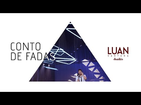 Luan Santana - Conto de Fadas (Acústico Luan Santana - Vídeo Oficial)