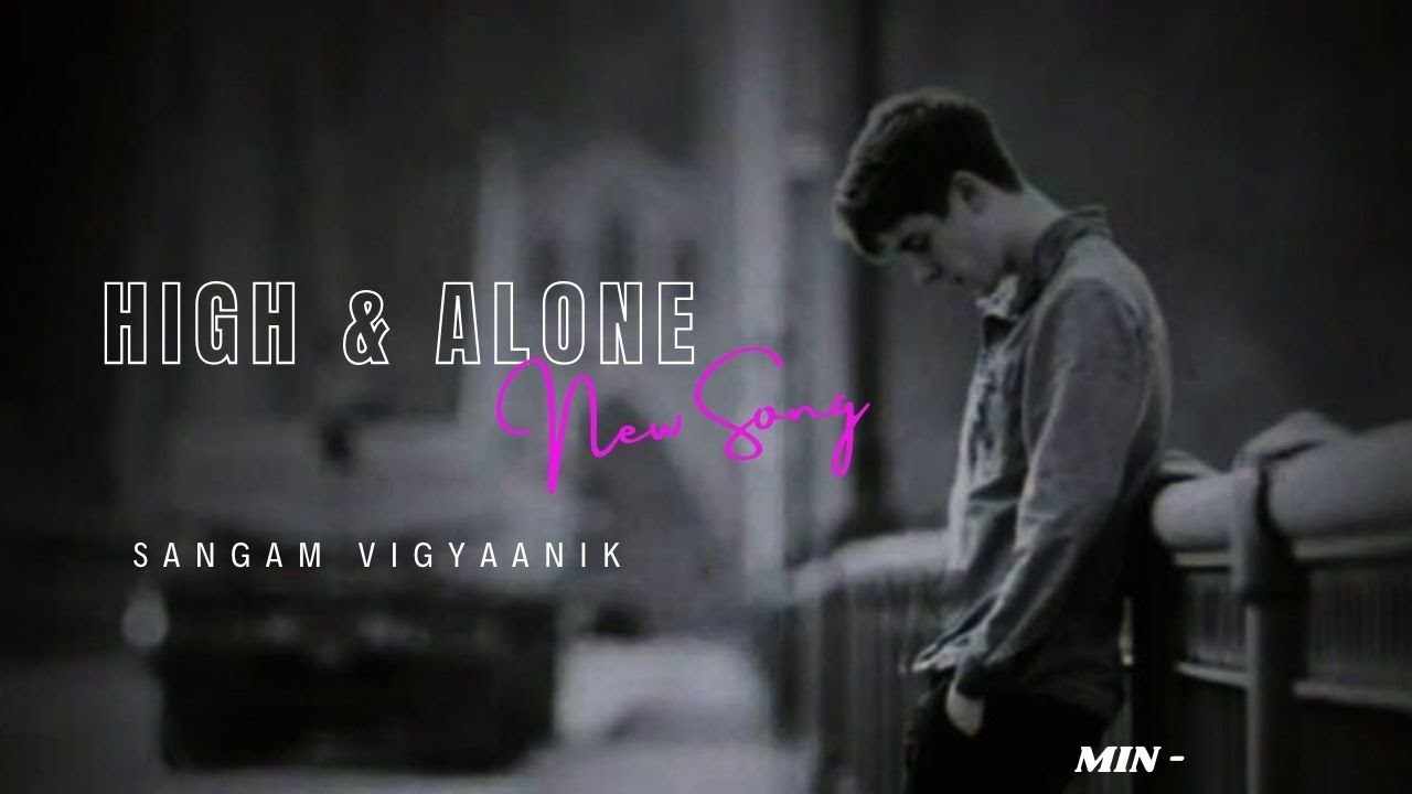 HIGH & ALONE Song | Sangam Vigyaanik | ALONE Song | SAD Song - YouTube