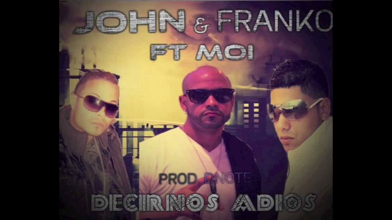 JOHN Y FRANKO FT MOI- DECIRNOS ADIOS - YouTube