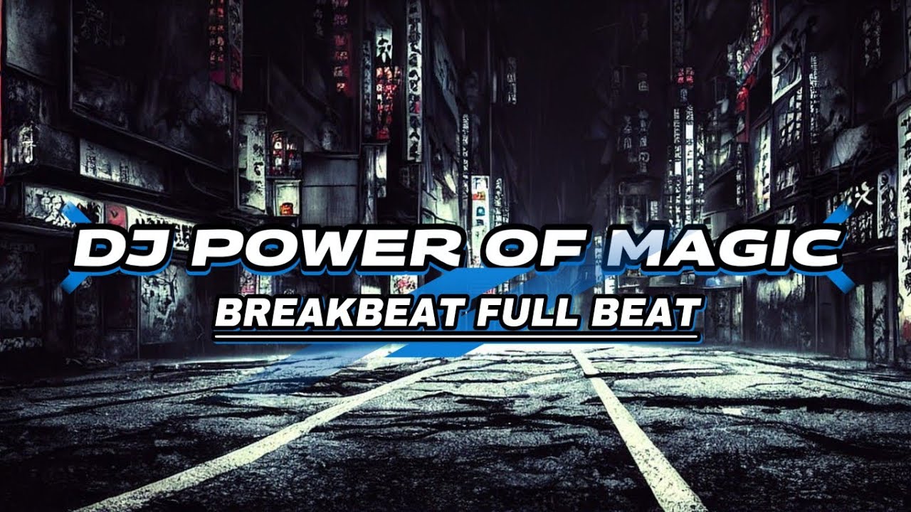 DJ POWER OF MAGIC BREAKBEAT REMIX FULL BEAT - YouTube